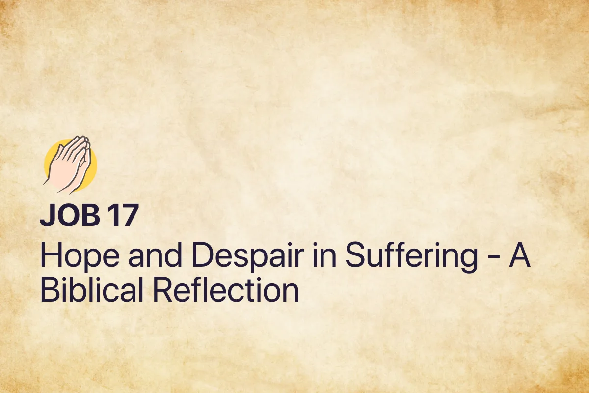 Job 17: Hope and Despair in Suffering - A Biblical Reflection