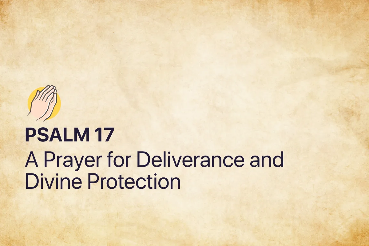 Psalm 17: A Prayer for Deliverance and Divine Protection