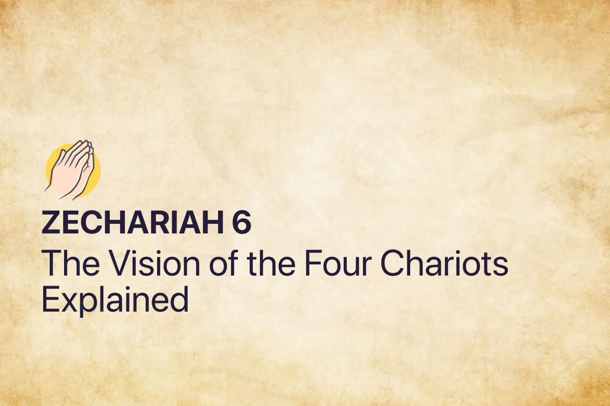 Zechariah 6: The Vision of the Four Chariots Explained
