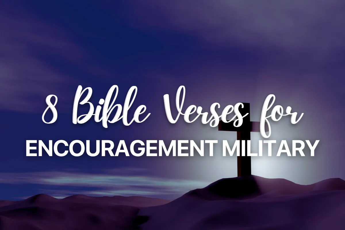 8 Uplifting Bible Verses for Military Encouragement & Strength